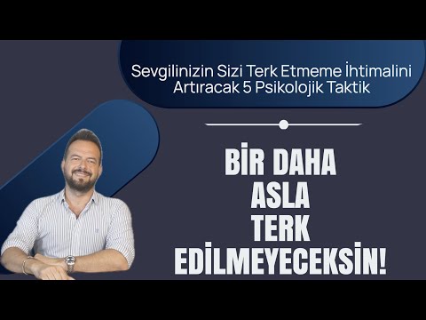 BİR DAHA ASLA TERK EDİLMEYECEKSİN! SEVGİLİNİZİN SİZİ TERK ETME İHTİMALİNİ AZALTACAK 5 TAKTİK!