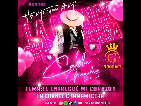 Carla Gonzalez y la Chance Chamamecera - Te entregué mi corazón