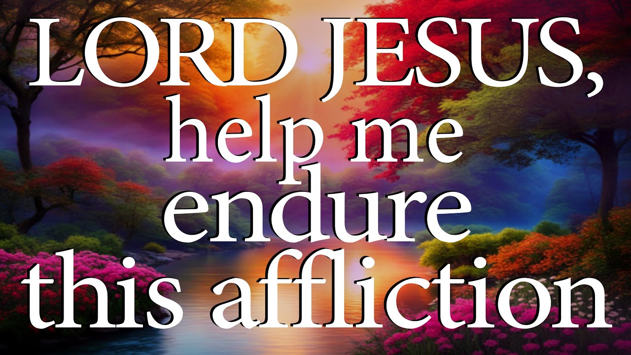LORD JESUS, Help Me Endure This Affliction | Christian Prayer - YouTube
