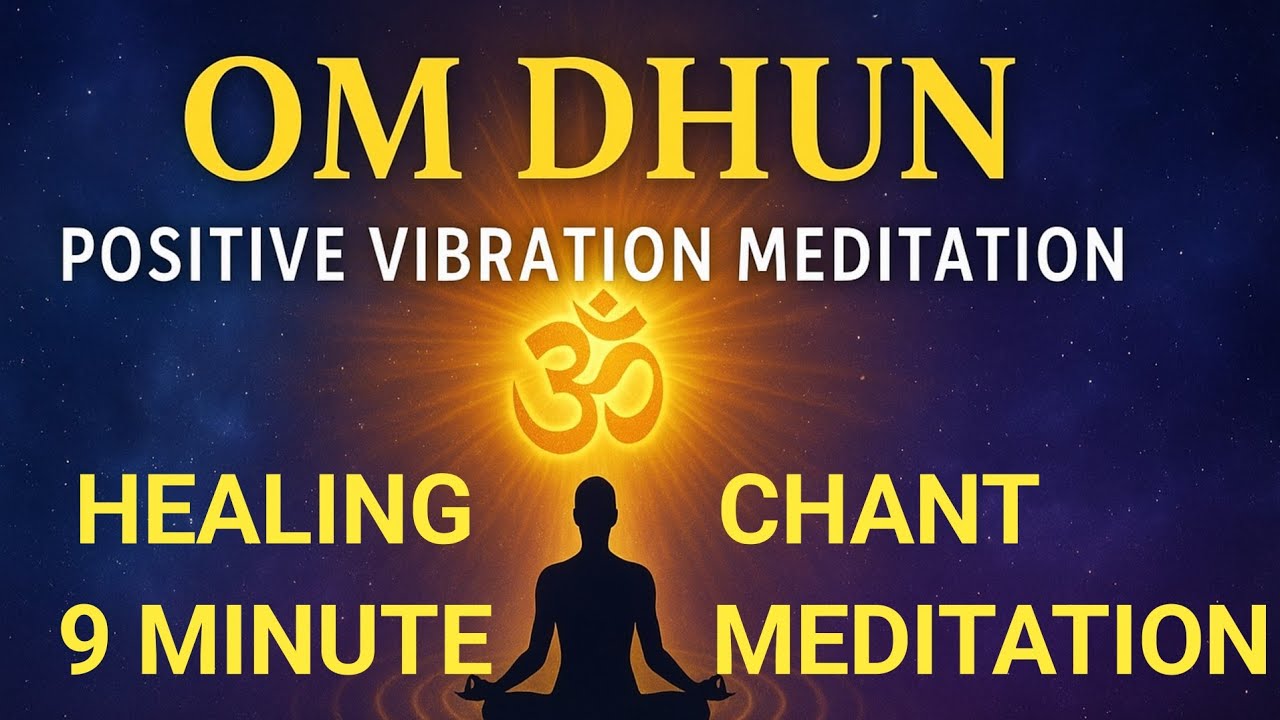 Om Dhun | Positive Vibration Meditation Music | 9Minute Healing Chant # ...