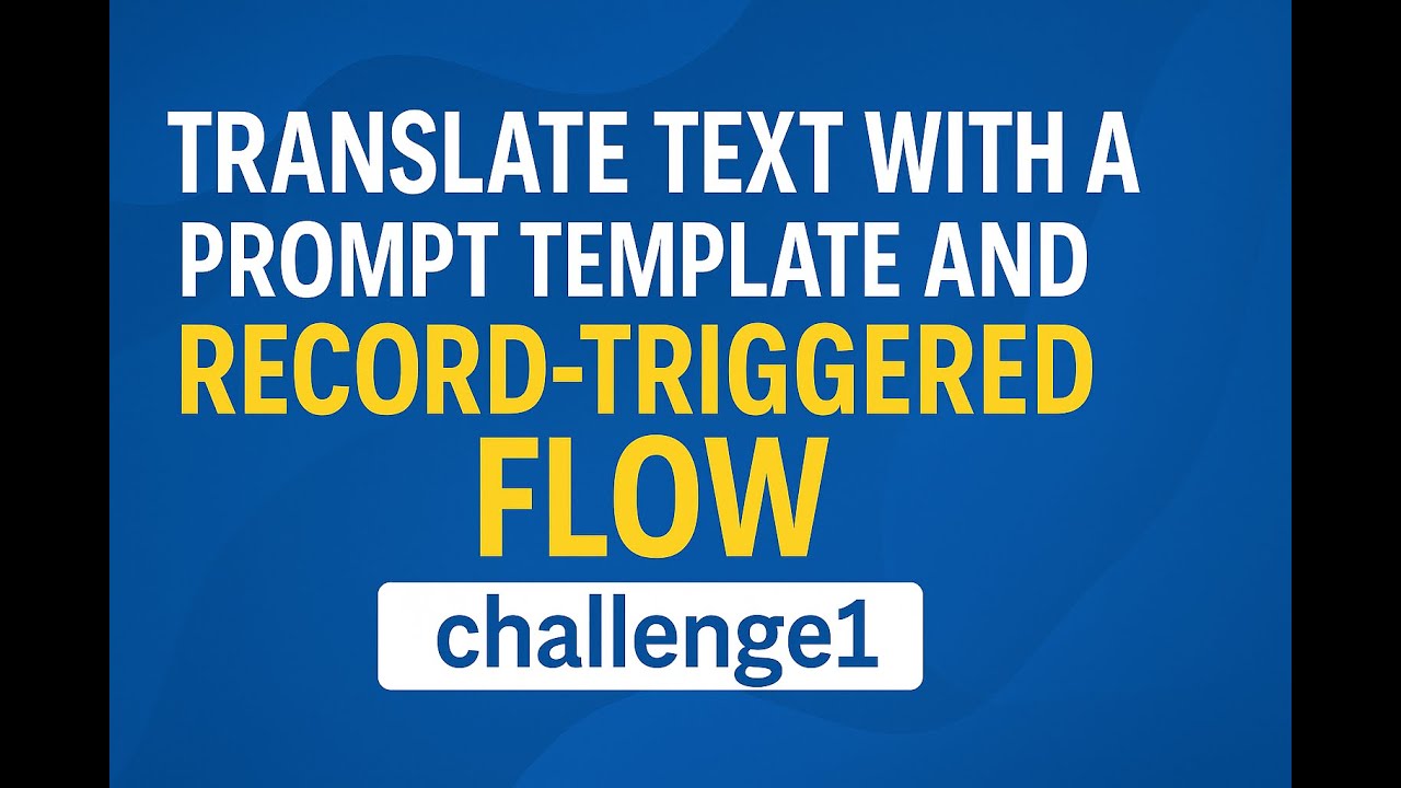 Translate Text with a Prompt Template and Record-Triggered Flow ...