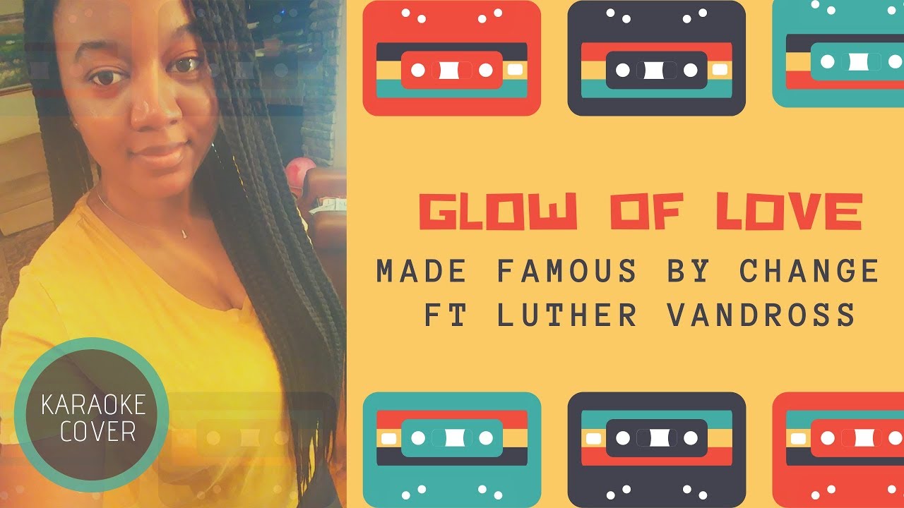 Change ft. Luther Vandross “Glow of Love” | Karaoke Cover - YouTube