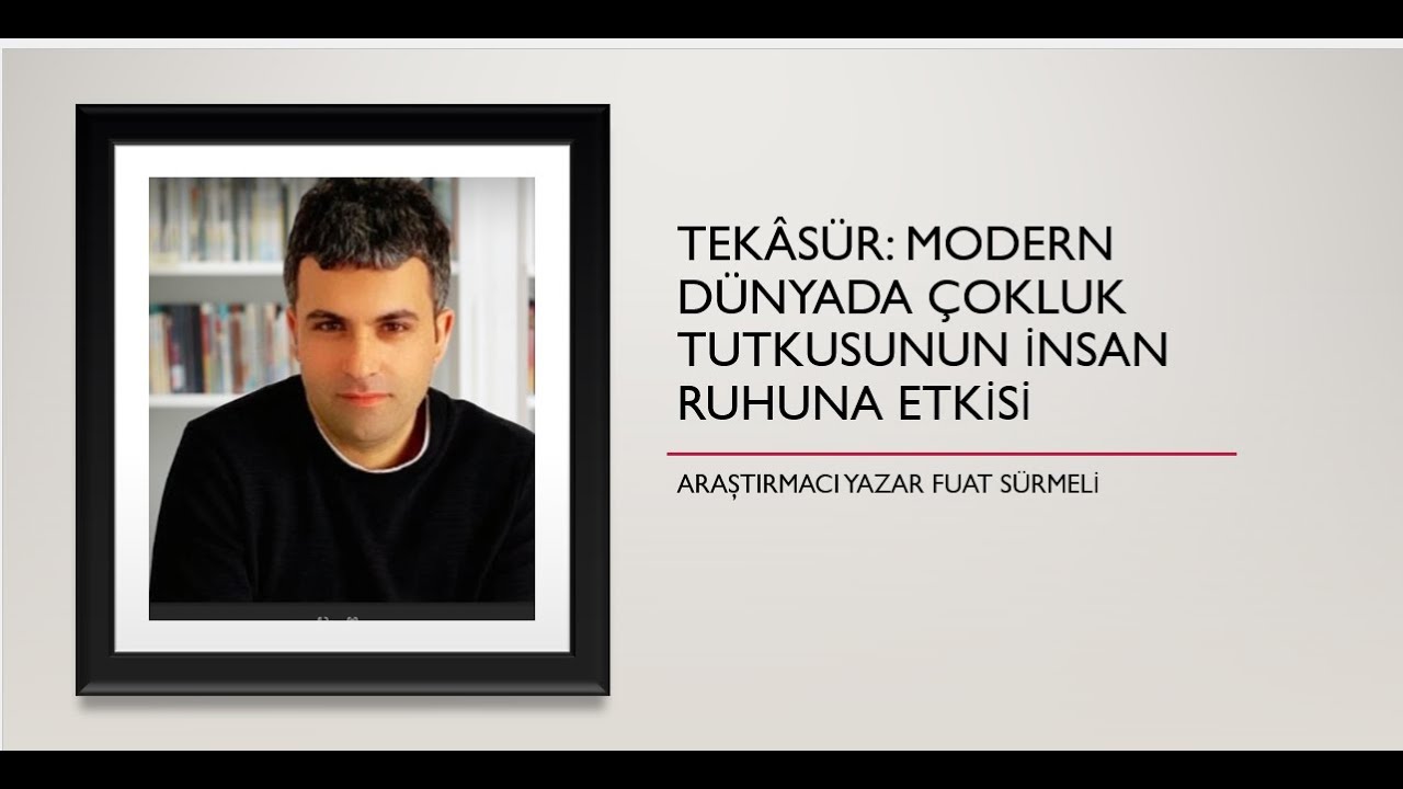 Tekâsür: Modern Dünyada Çokluk Tutkusunun İnsan Ruhuna Etkisi - YouTube