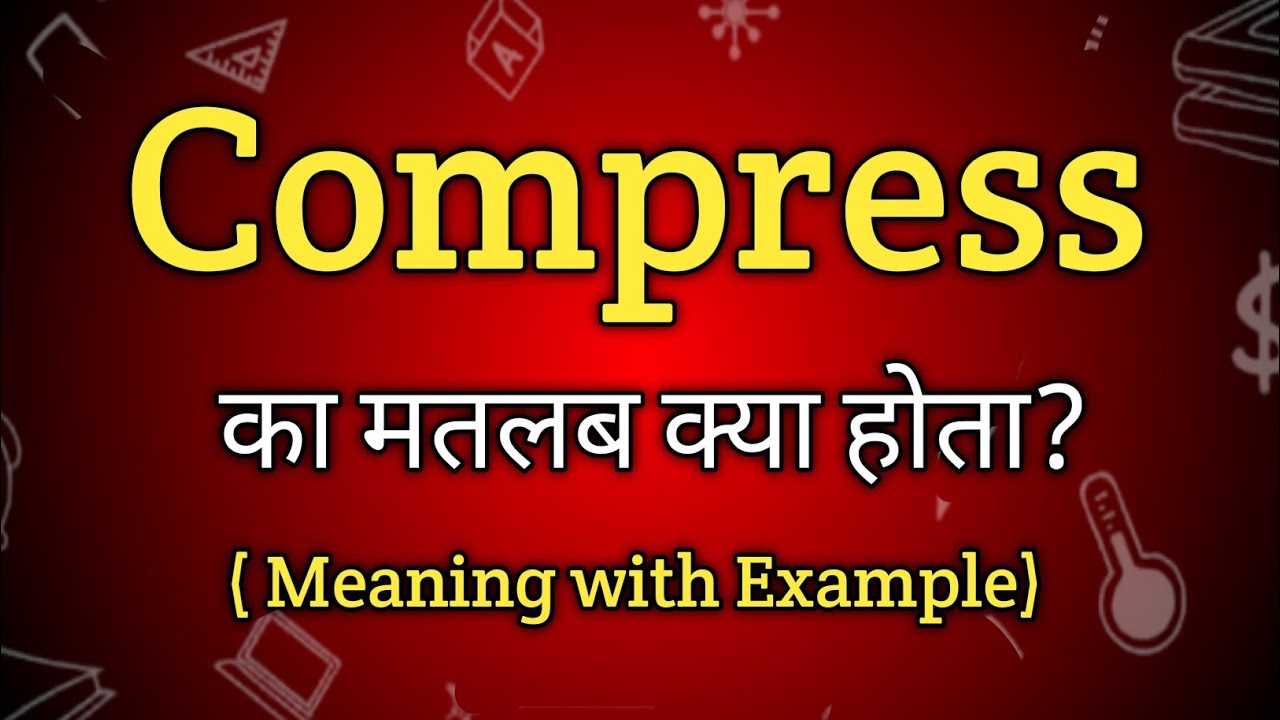 Compress Meaning in Hindi | Compress Ka Matlab kya Hota hai| English to ...
