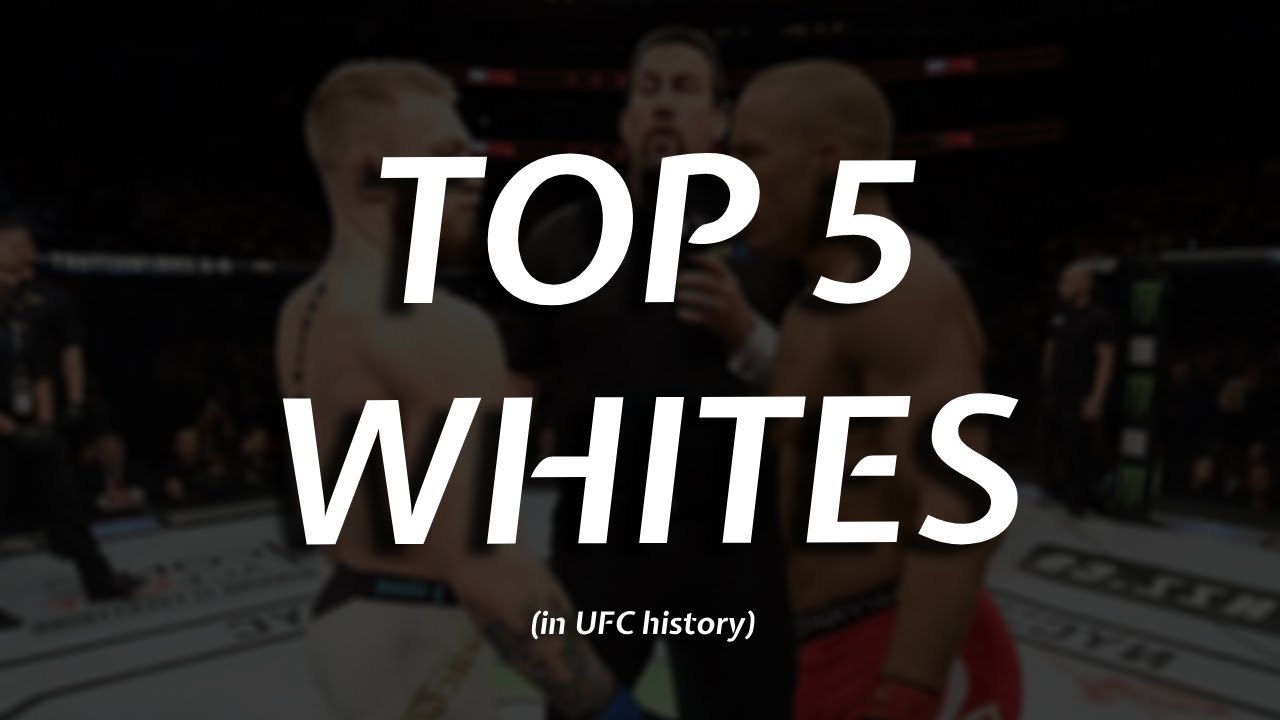 TOP 5 WHITES... of ALL TIME... in UFC history - YouTube