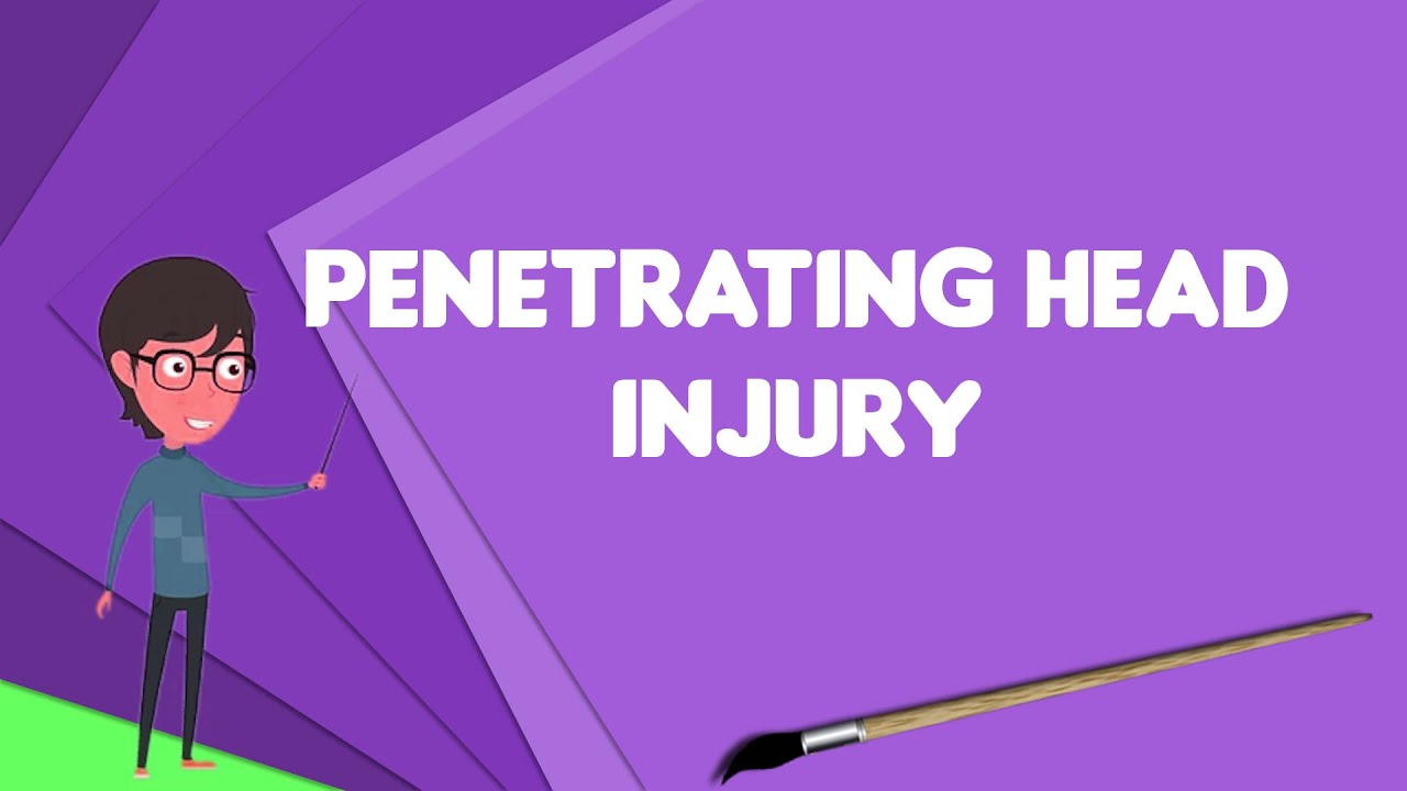 What is Penetrating head injury?, Explain Penetrating head injury ...
