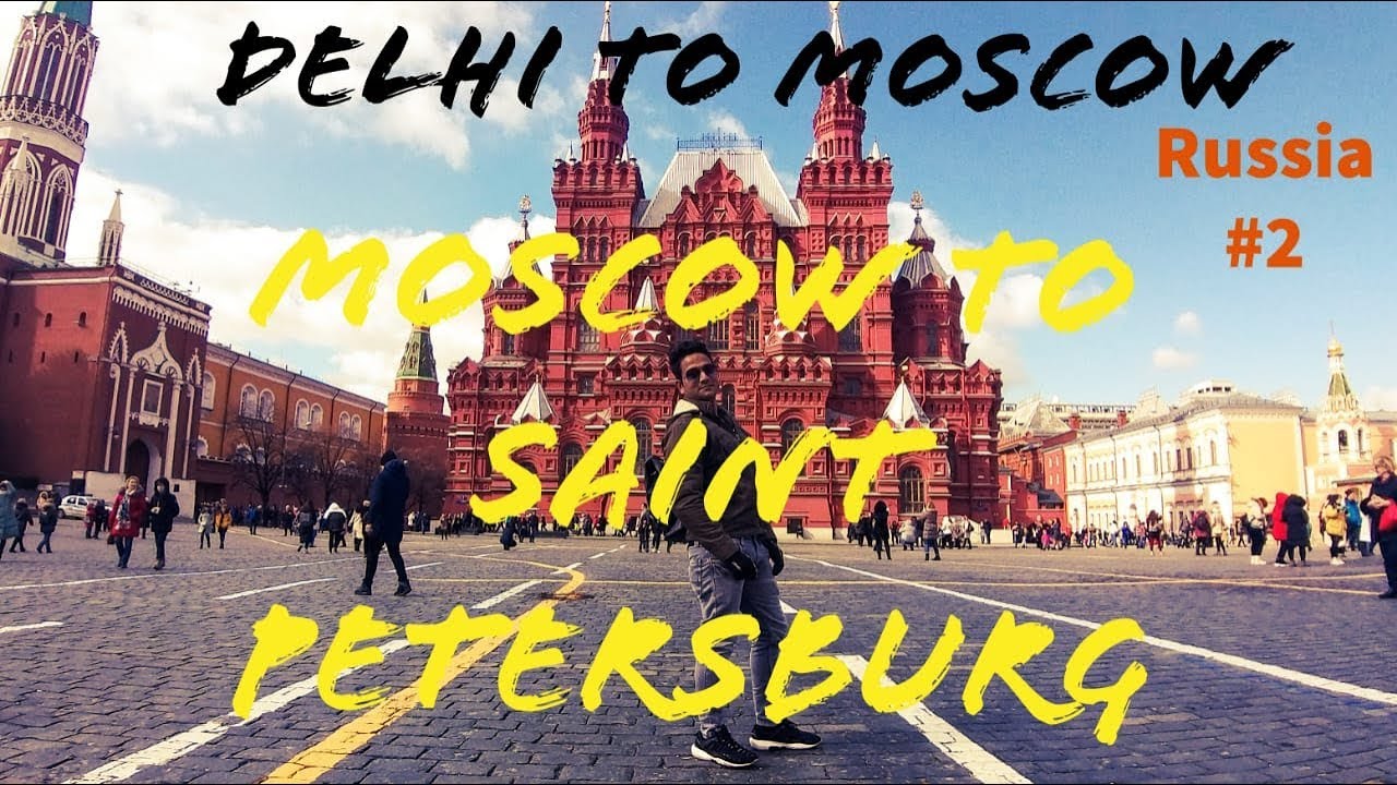Delhi To Moscow !! Moscow to Saint Petersburg - YouTube