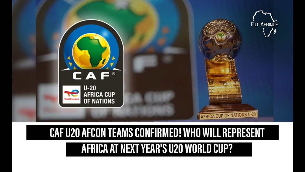 CAF U20 AFCON Teams Confirmed. Who Will Represent Africa At Next Years ...