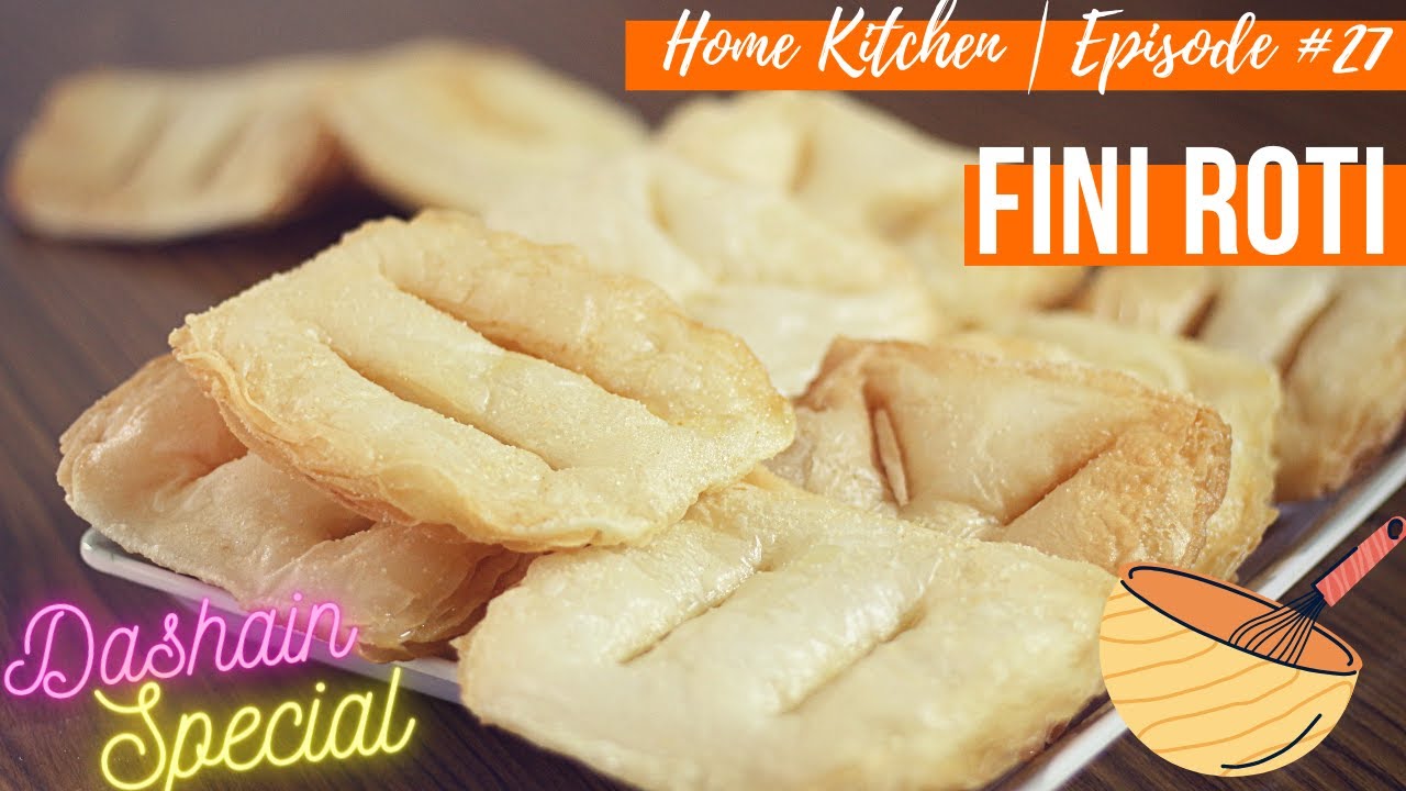 Fini Roti (फिनी रोटी) || Dashain Special || HOME KITCHEN || EPISODE #27 ...