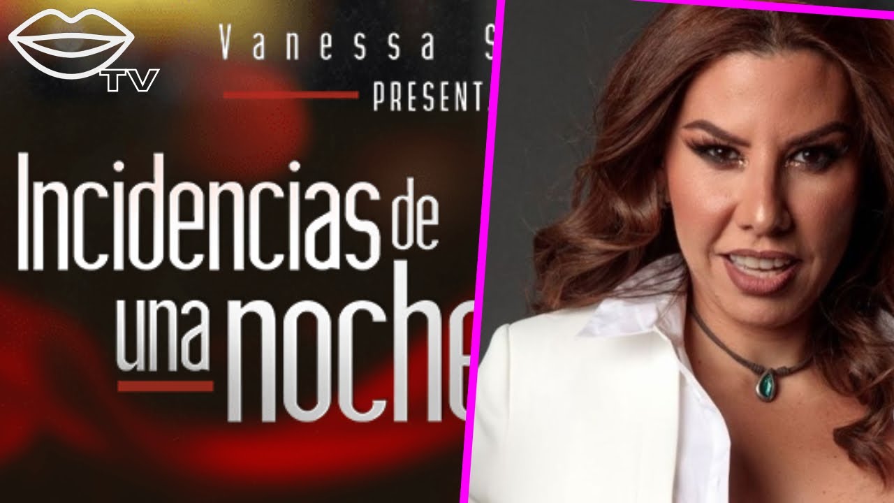 VANESSA SENIOR desnuda su alma en INCIDENCIAS DE UNA NOCHE - YouTube