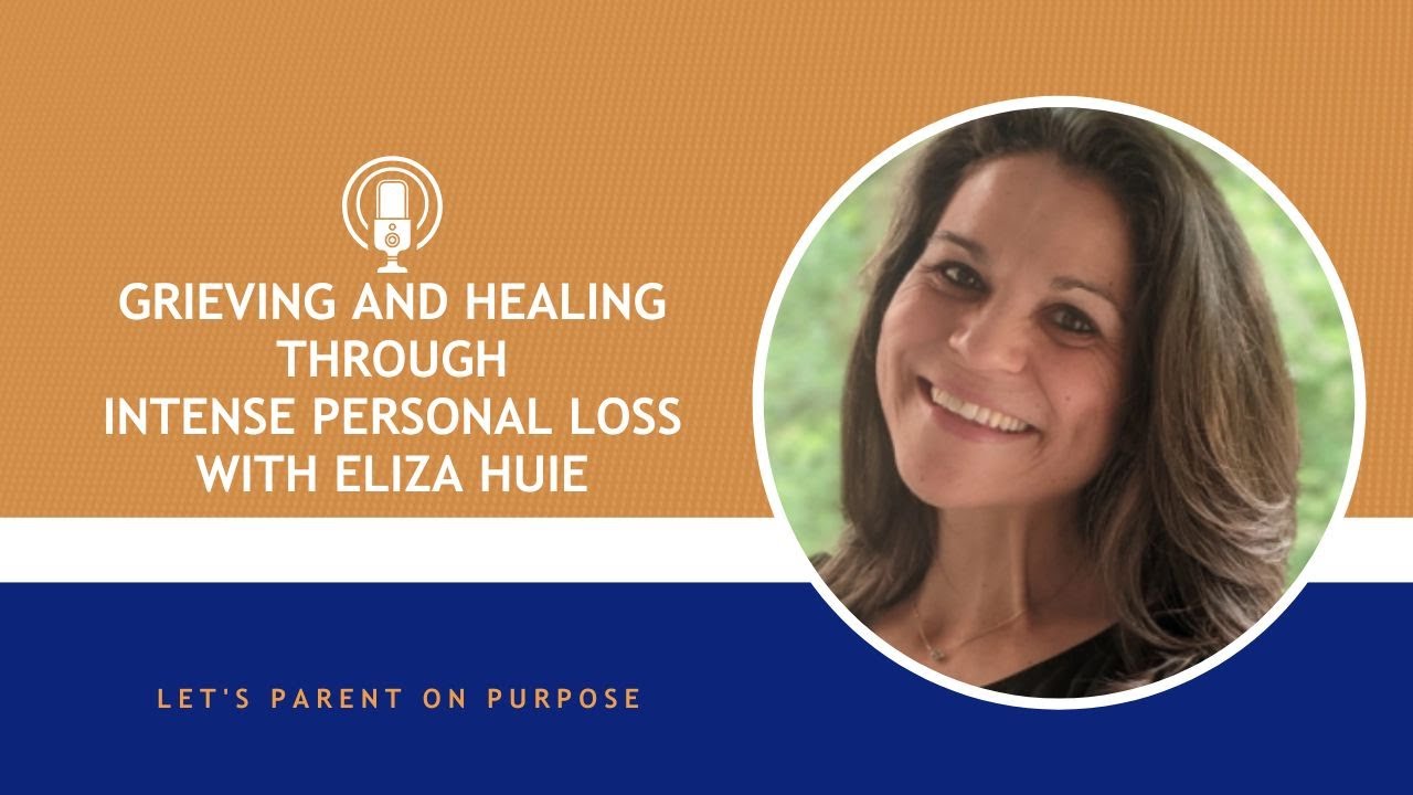 Grieving and Healing Through Intense Personal Loss with Eliza Huie - YouTube