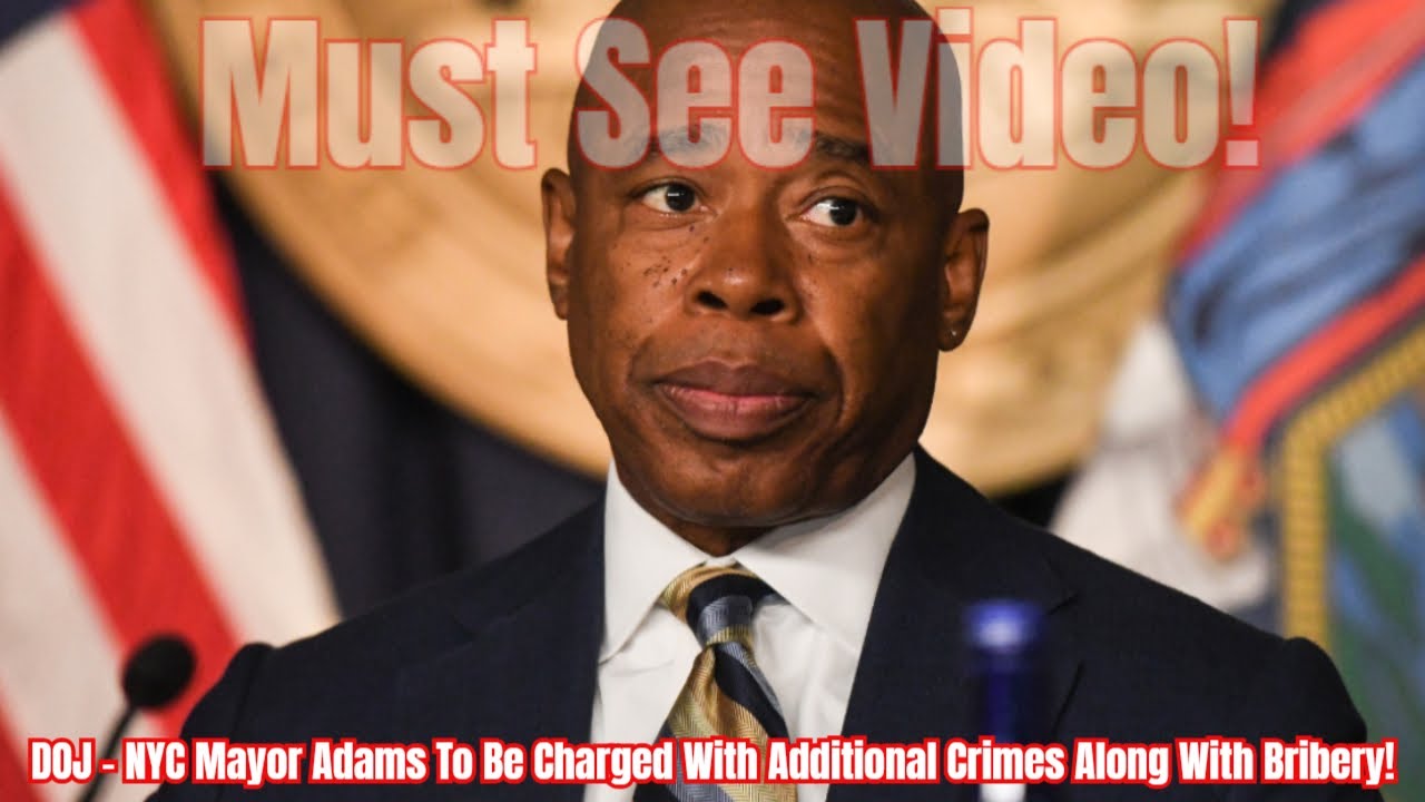 DOJ - NYC Mayor Adams To Be Charged With Additional Crimes Along With ...