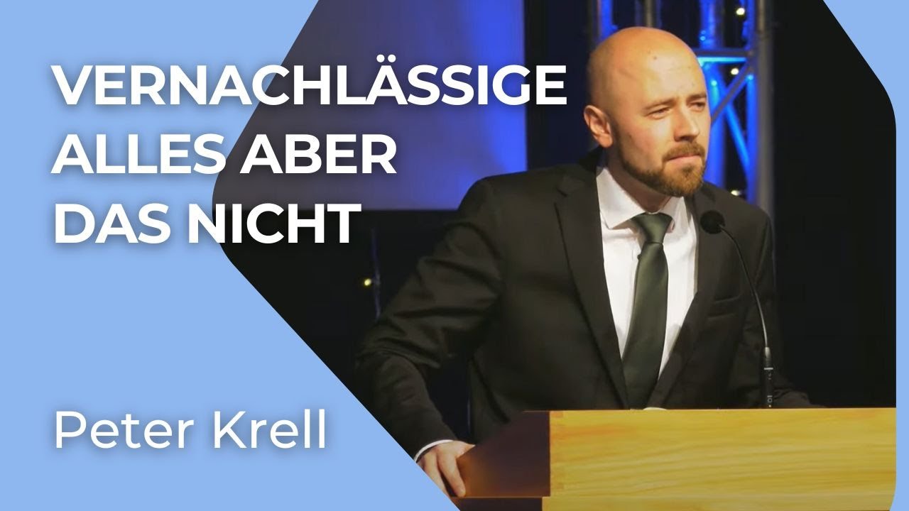Vernachlässige alles aber das nicht | Peter Krell - YouTube
