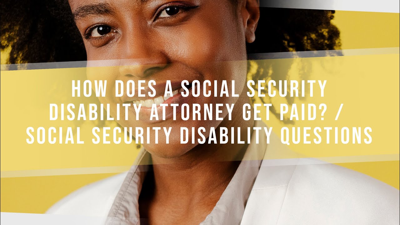 How Does A Social Security Disability Attorney Get Paid? | Social ...