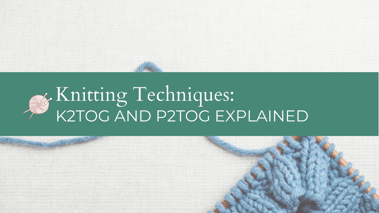 Knitting Decreases: How to do the K2tog or P2tog decrease! Easy Knitting Tutorial for Beginners ...