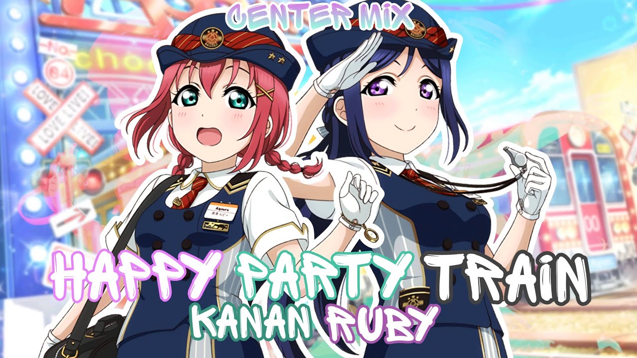 HAPPY PARTY TRAIN — Kanan × Ruby center mix /Aqours / - YouTube
