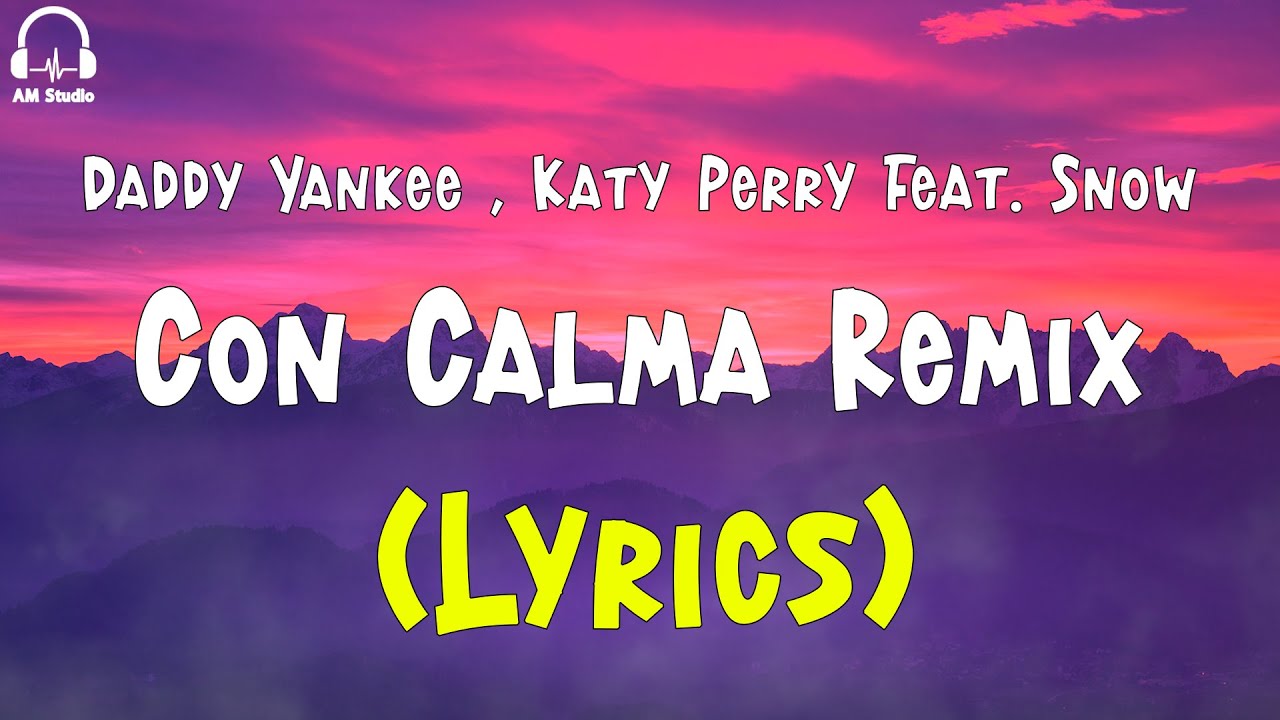 Daddy Yankee , Katy Perry Feat. Snow - Con Calma Remix (Lyrics) - YouTube