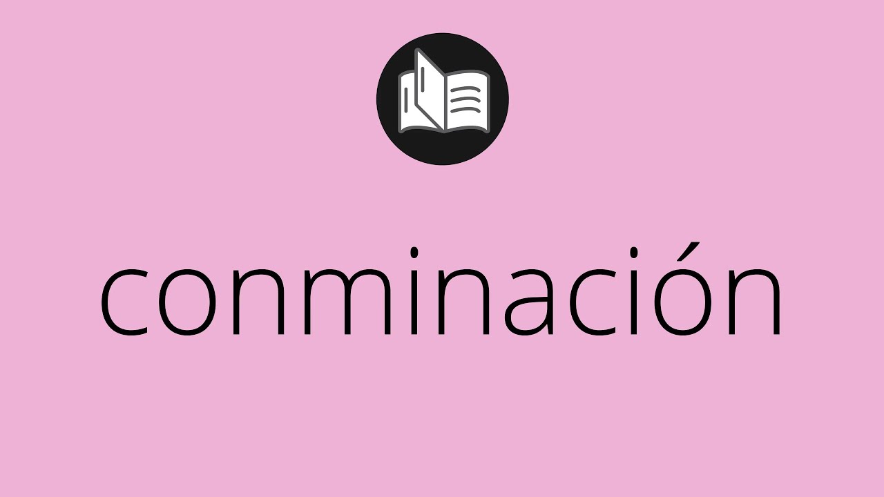 Que significa CONMINACIÓN • conminación SIGNIFICADO • conminación ...
