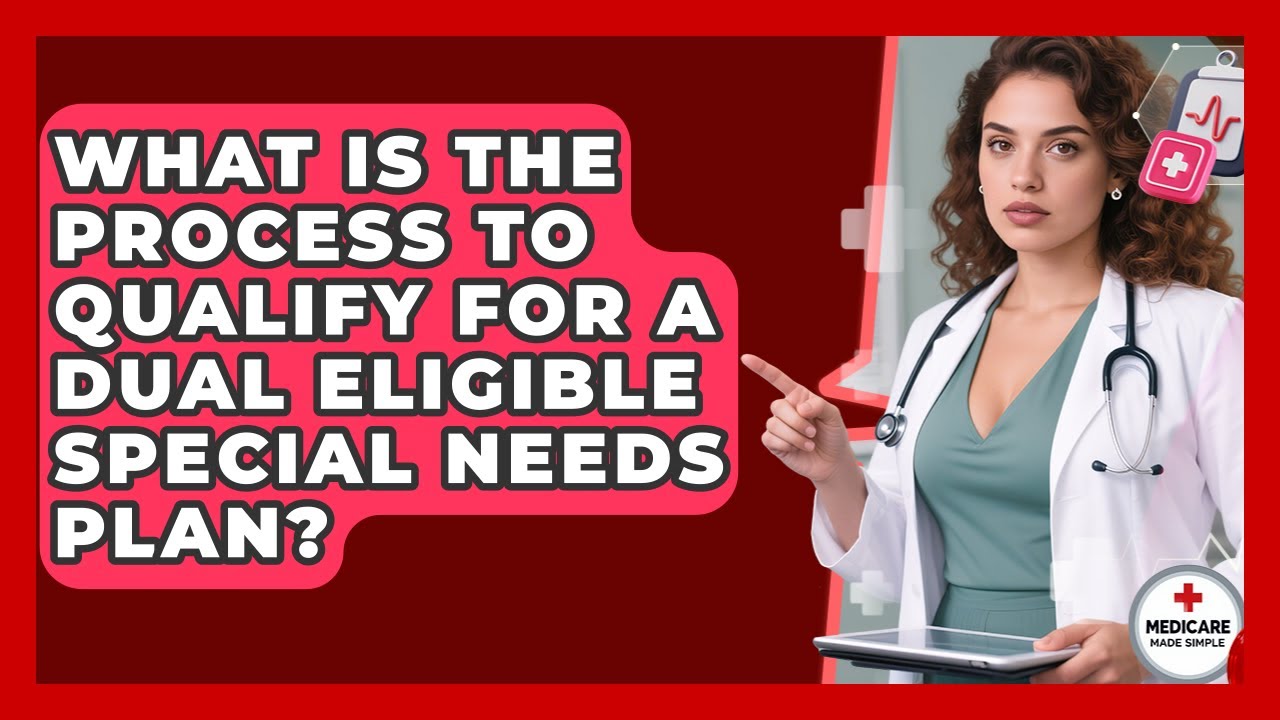 What Is the Process to Qualify for a Dual Eligible Special Needs Plan ...