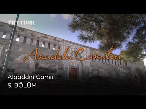 Alaaddin Camii | Anadolu Camileri - 9. Bölüm