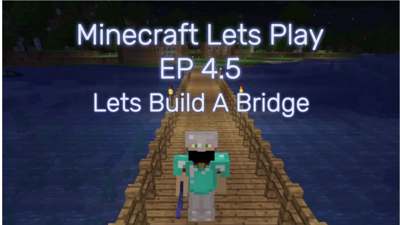 Minecraft Lets Play EP 4.5 Lets Build A Bridge - YouTube