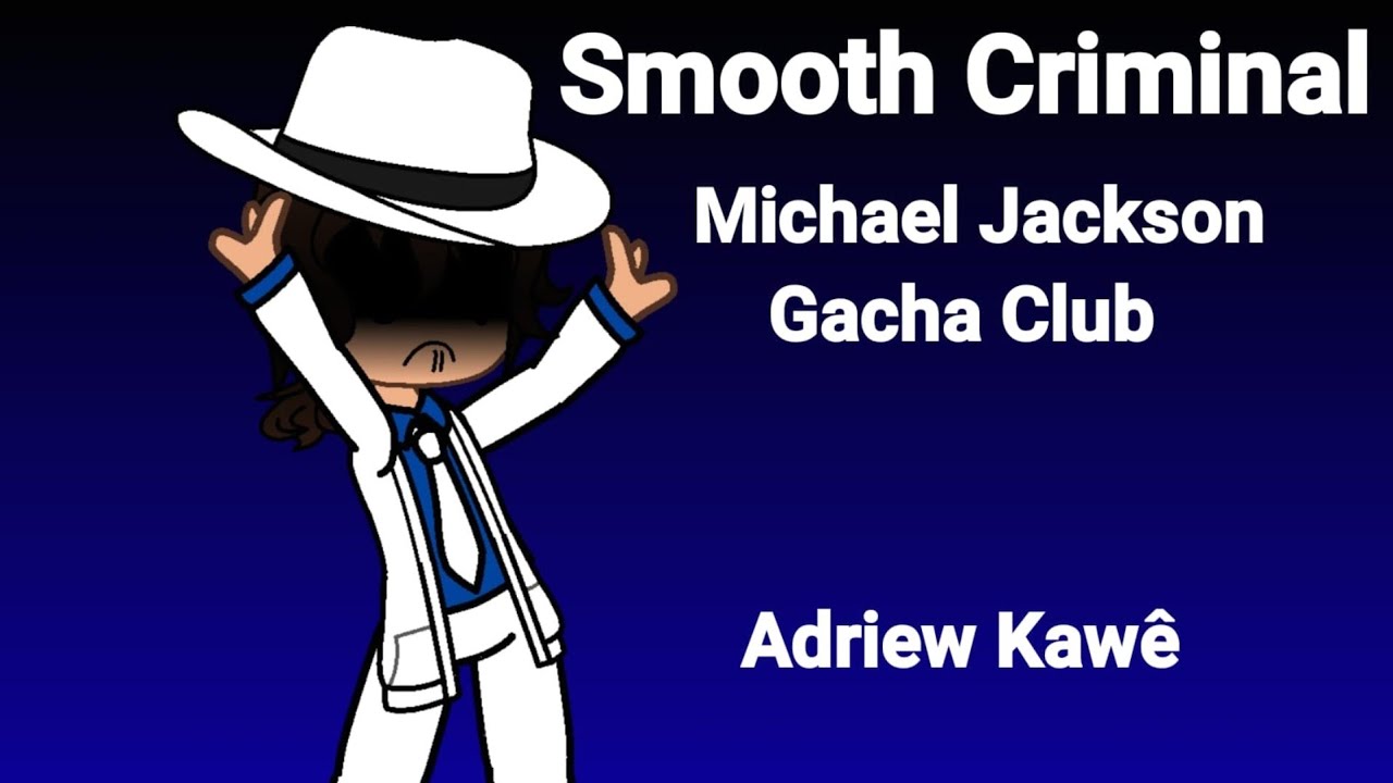 Michael Jackson - Smooth Criminal [GACHA CLUB] By: Adriew Gacha - YouTube