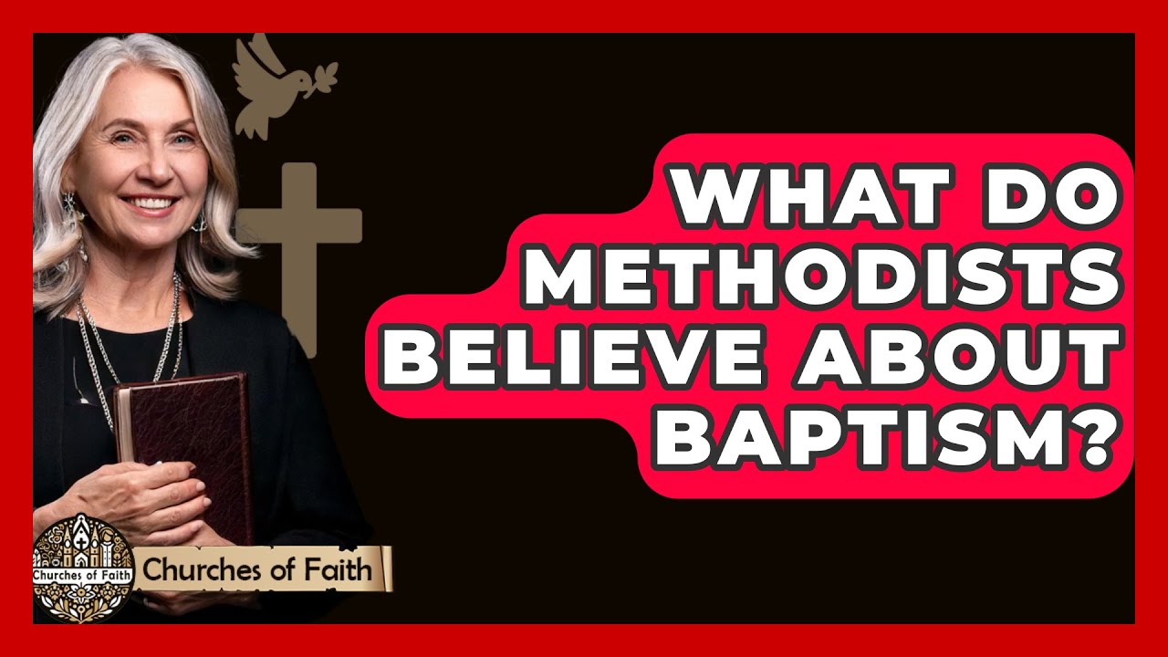 What Do Methodists Believe About Baptism? - Churches Of Faith - YouTube