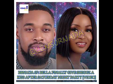 BBNAIJA SEASON 7 2022: BELLA FINALLY GIVES SHEGGZ A KISS AFTER NIGHT PARTY [WATCH FULL VIDEO]