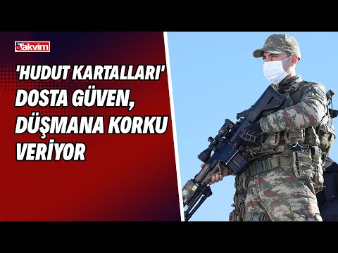 'Hudut Kartalları' dosta güven, düşmana korku veriyorlar