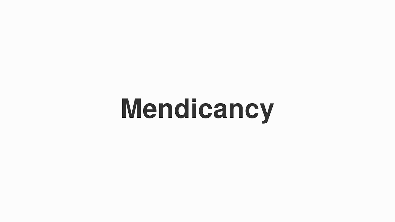 How to Pronounce "Mendicancy" - YouTube