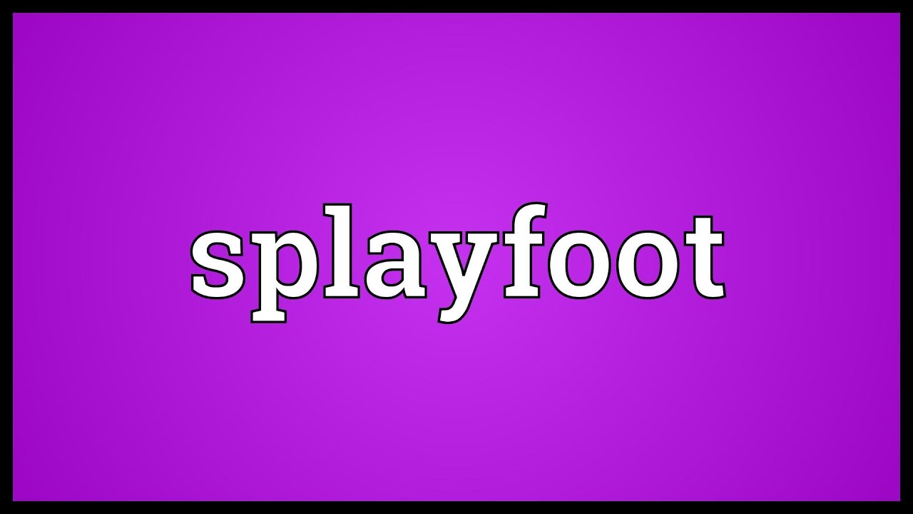 Splayfoot Meaning - YouTube