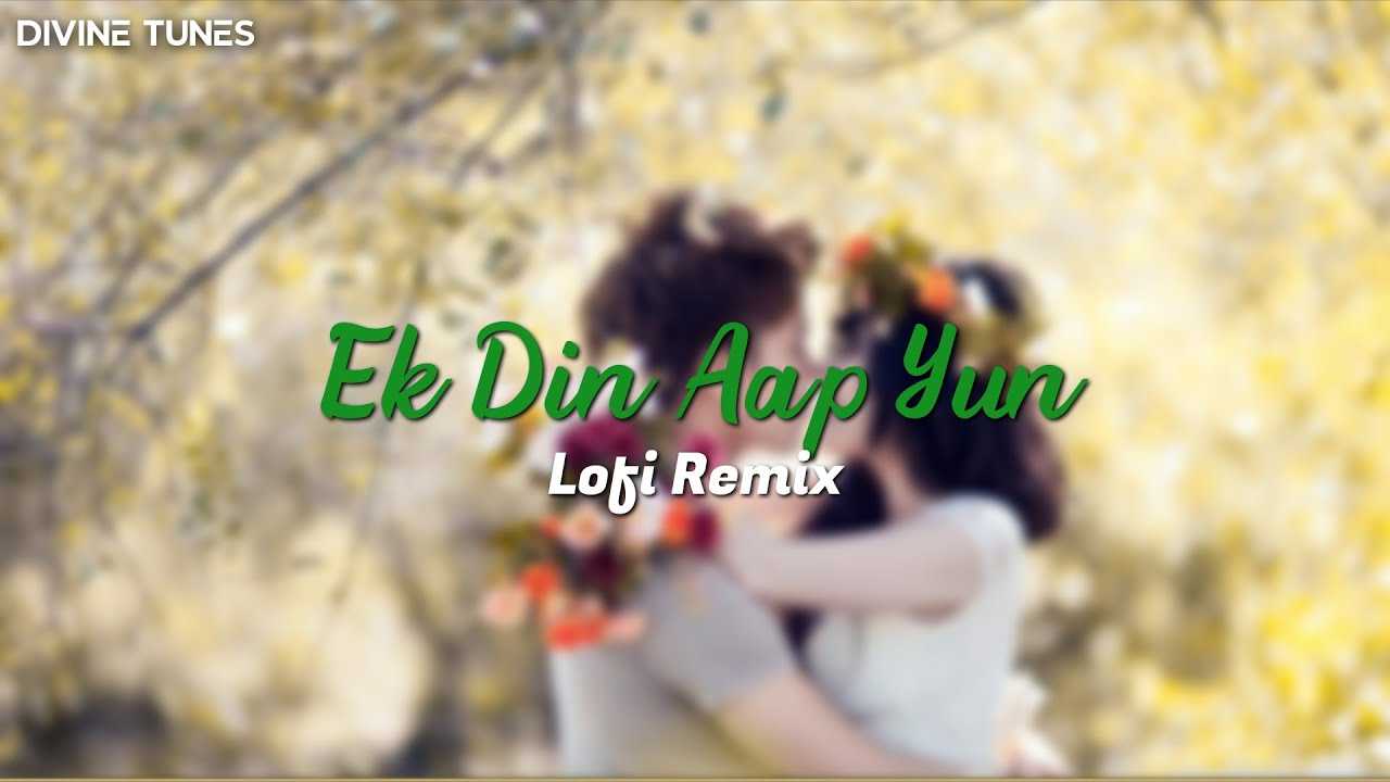 Ek Din Aap Yun | Lofi Song | Romantic remix | Divine Tunes - YouTube