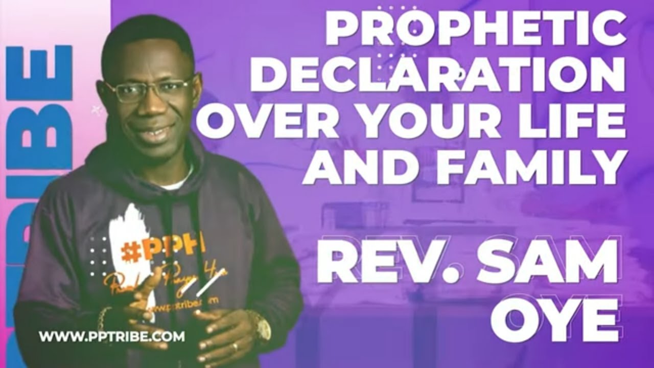 SPECIAL PROPHETIC DECLARATIONS FOR YOU AND YOUR FAMILY MEMBERS || REV SAM OYE - YouTube