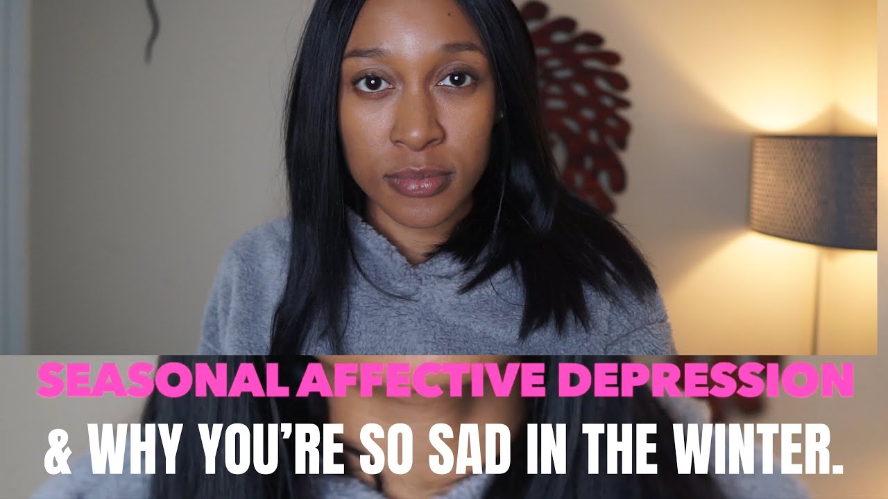 WHY ARE YOU SO SAD EVERY WINTER? YOU MAY HAVE SEASONAL AFFECTIVE ...