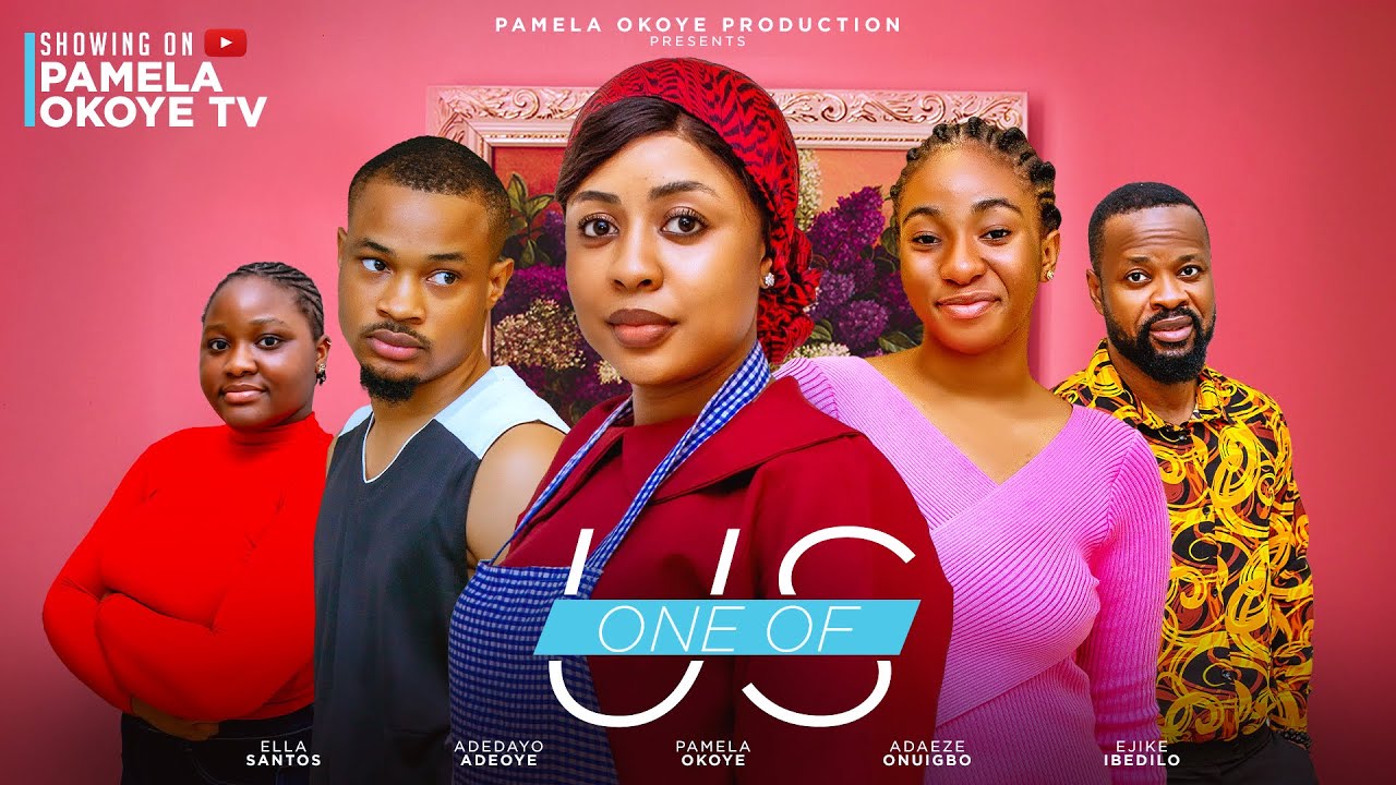 ONE OF US - PAMELA OKOYE, ADAEZE ONUIGBO, EJIKE IBEDILO, ADEBAYO ADEOYE, ELLA SANTOS - YouTube