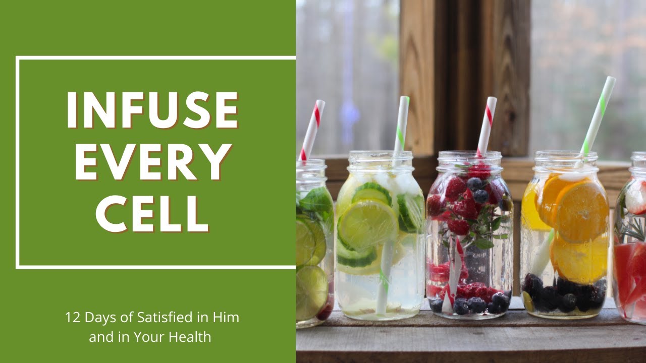 Infuse Every Cell, Drink More Water | Day 1 of 12 Days To Satisfied ...