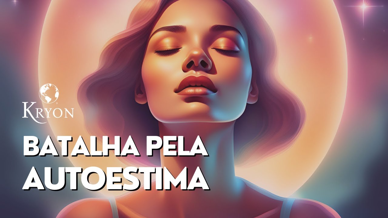 Existe uma BATALHA Acontecendo Pela Sua AUTOESTIMA? | Mensagem de KRYON - YouTube