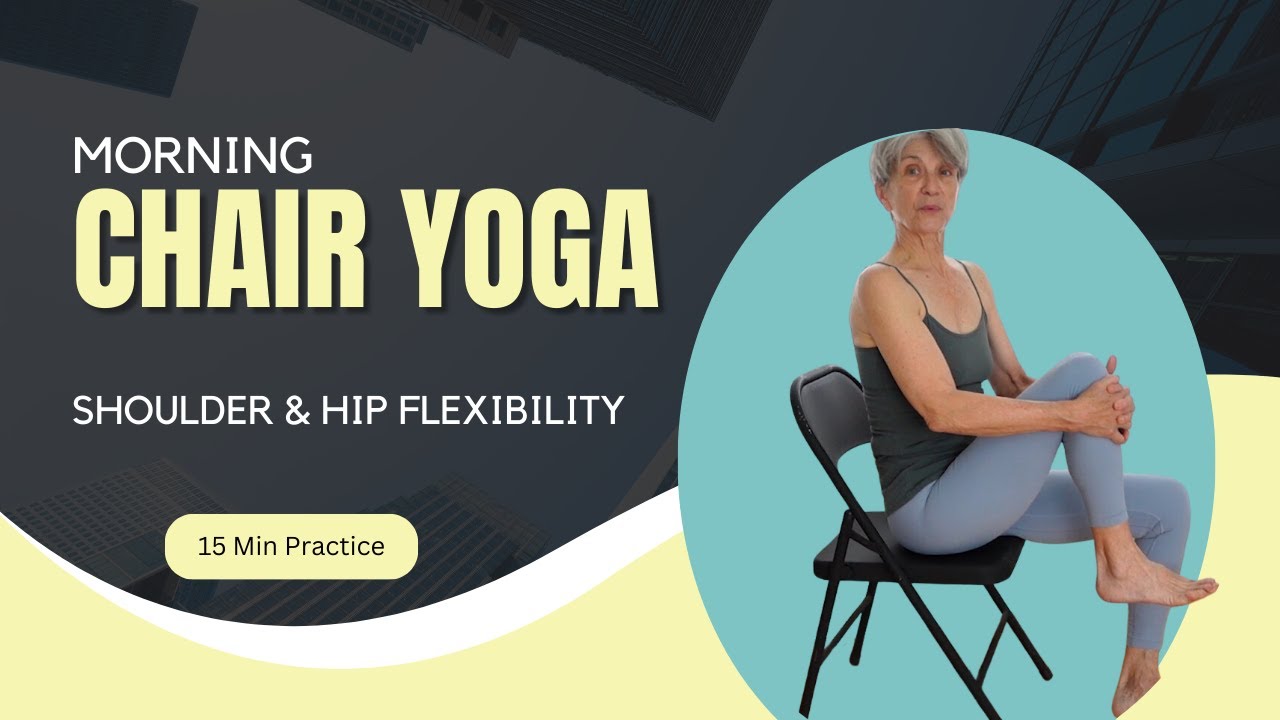 Morning chair yoga practice for hip & shoulder flexibility | Yoga with ...