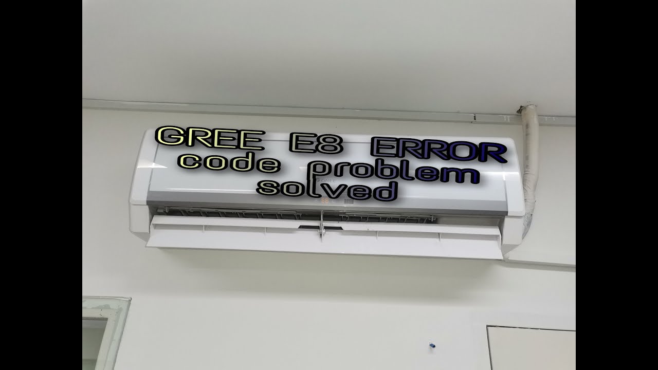 GREE Inverter AC E8 ERROR Code Solved YouTube GREE Inverter AC E8 ERROR Code Solved YouTube