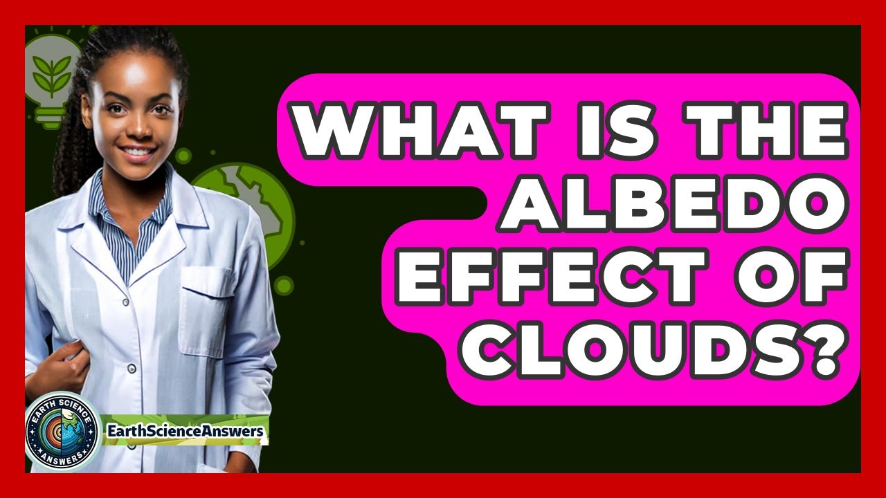 What Is The Albedo Effect Of Clouds? - Earth Science Answers - YouTube