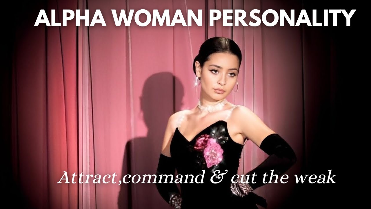 Attract, Command & Cut The Weak; Alpha woman personality. - YouTube