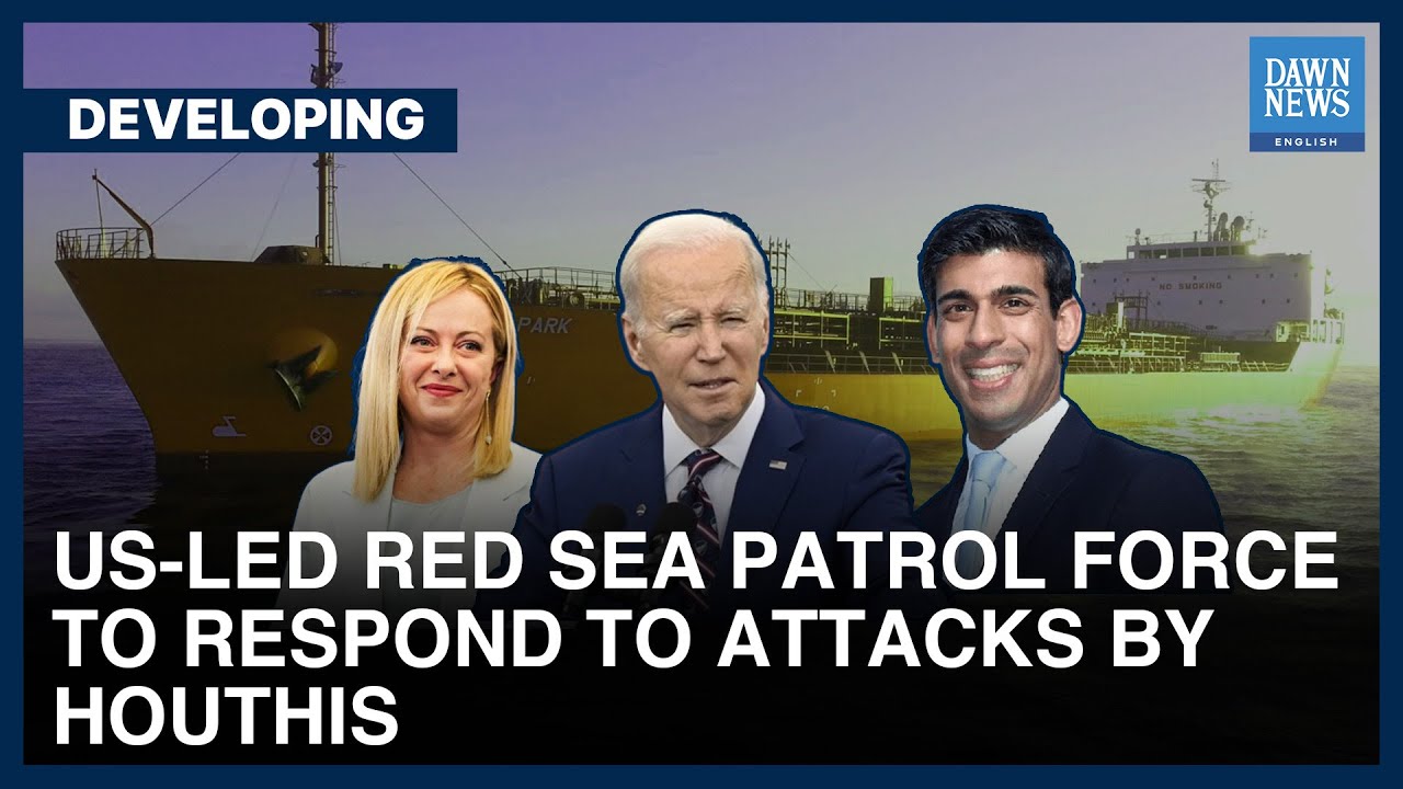US-led Red Sea patrol Force To Respond To Attacks By Houthis | Dawn ...