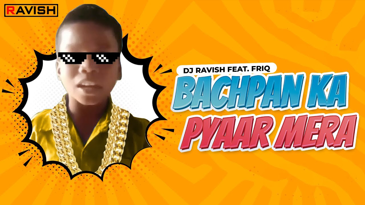 Bachpan Ka Pyaar Mera | DJ Ravish Feat Friq | Viral Meme Song | Bachpan ...