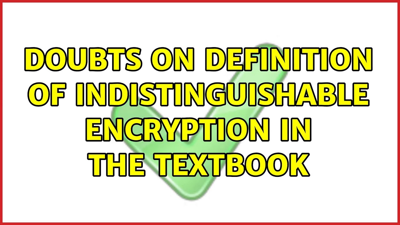 Doubts on Definition of Indistinguishable Encryption in the Textbook ...