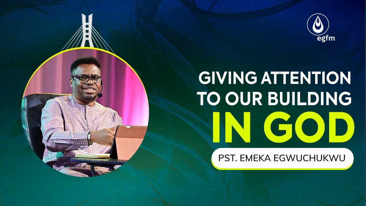 Giving Attention to our Building in God || Pastor Emeka Egwuchuckwu ...