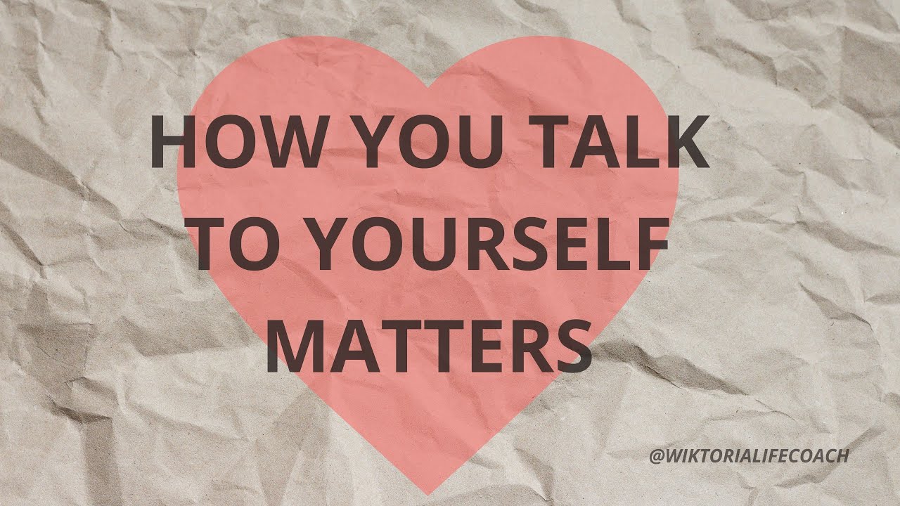 How You Talk to Yourself Matters - YouTube