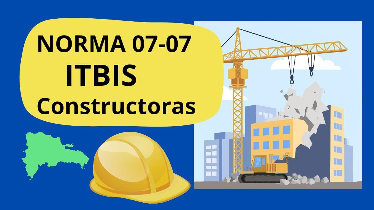 Norma 07-07 Explicación fácil. ITBIS en Empresas de Construcción RD ...