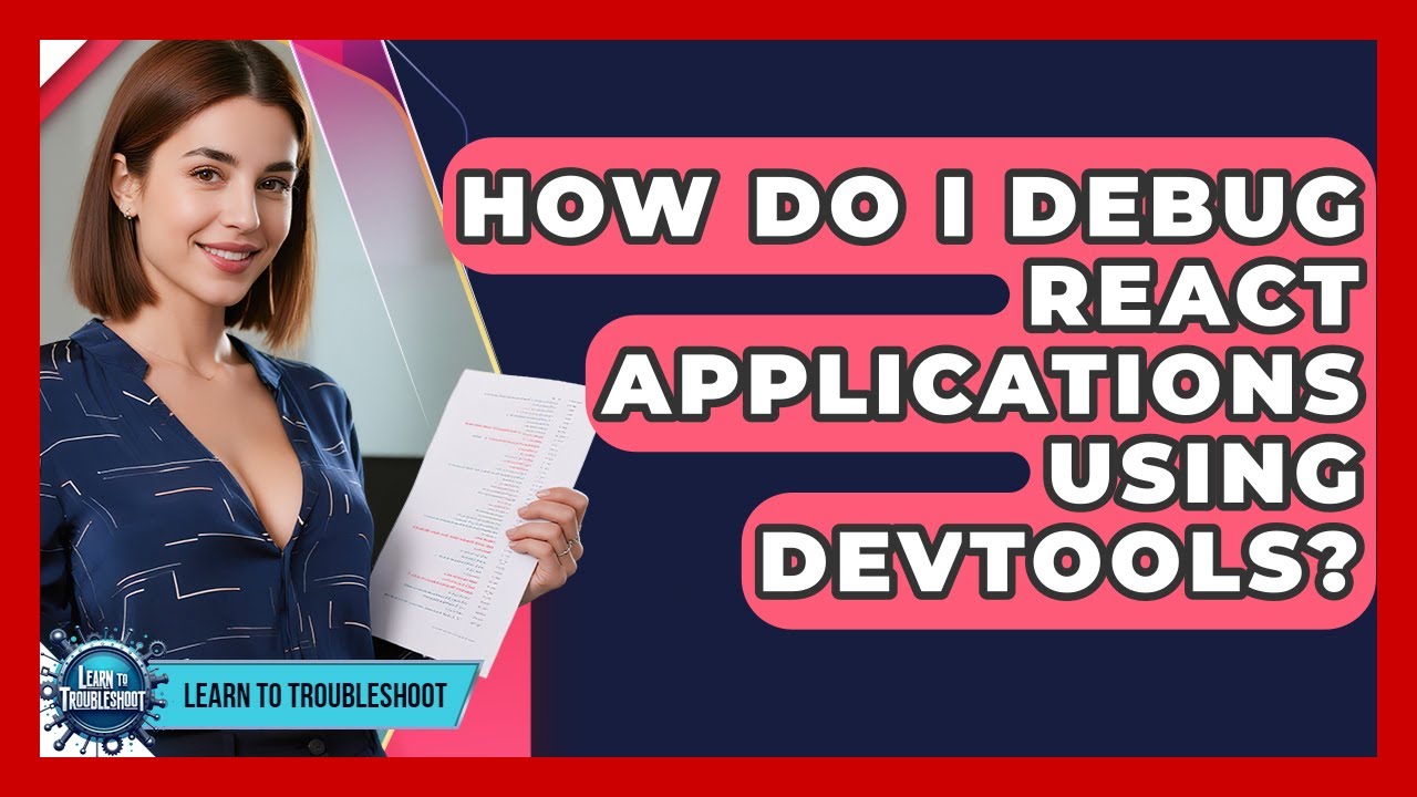 How Do I Debug React Applications Using DevTools? - Learn To ...