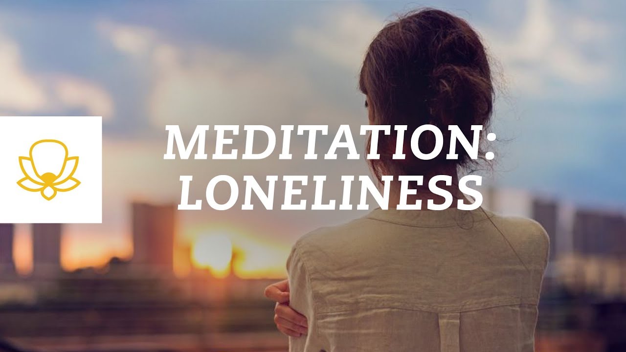 Feeling Lonely? Meditation for Loneliness [Guided Mindfulness ...