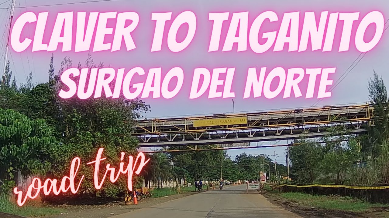 CLAVER TO TAGANITO SURIGAO DEL NORTE ROAD TRIP - YouTube